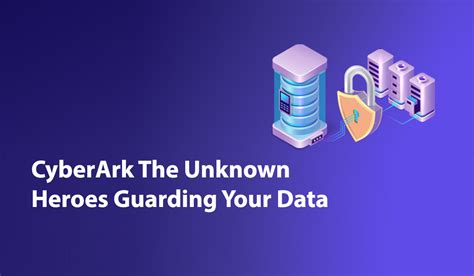 Cyberark The Unknown Heroes Guarding Your Data Businessfirms Blog