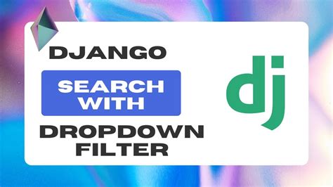 Django Search With Dropdown Filter Create Dropdown List And Filter In