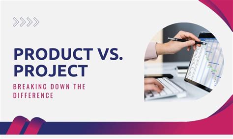 Product Vs Project Breaking Down The Difference