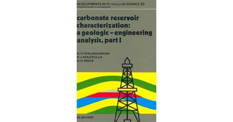 Carbonate Reservoir Characterization A Geologic Engineering Analysis Part I By Gv Chilingarian