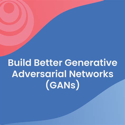 Build Better Generative Adversarial Networks Gans Datafloq