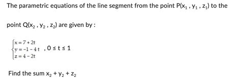 solved the parametric equations of the line segment from the