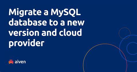 Migrate A Mysql Database To A New Version And Cloud Provider