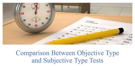 Comparison Between Objective Type Tests And Subjective Type Tests Pptx