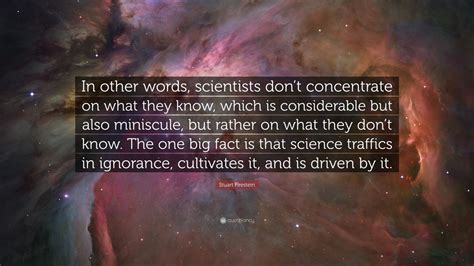 Stuart Firestein Quote “in Other Words Scientists Dont Concentrate On What They Know Which