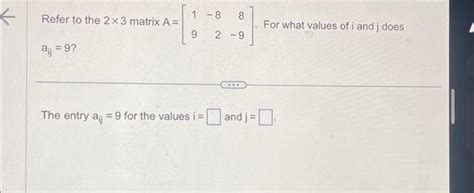 Solved Refer To The 2×3 Matrix A [19−828−9] For What Values