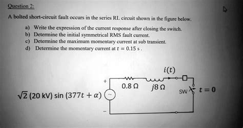 Solved Question 2 A Bolted Short Circuit Fault Occurs In The Series Rl Circuit Shown In The