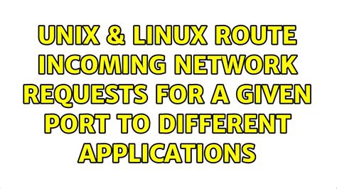 Unix And Linux Route Incoming Network Requests For A Given Port To Different Applications Youtube