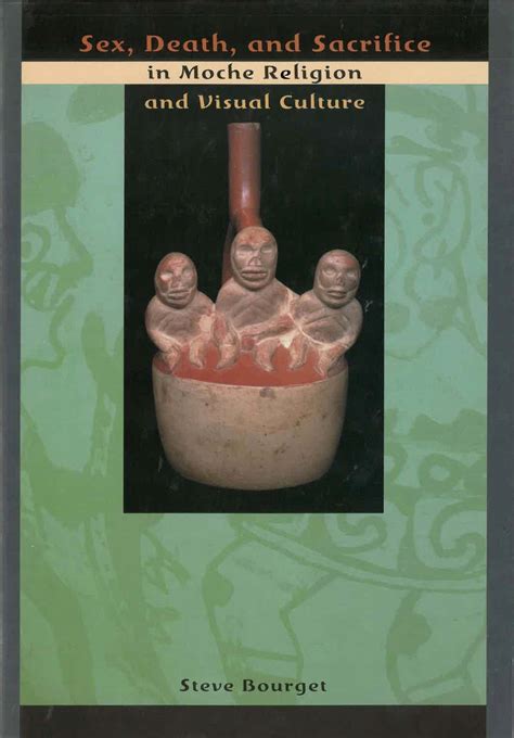 Sex Death And Sacrifice In Moche Religion And Visual Culture By Stev Molaa Shop