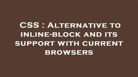 Css Alternative To Inline Block And Its Support With Current Browsers