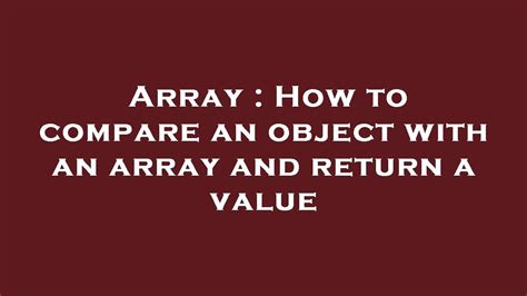Array How To Compare An Object With An Array And Return A Value Youtube