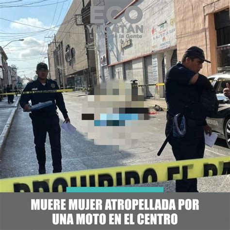 Muere Mujer Atropellada Por Una Moto En El Centro Muere Mujer