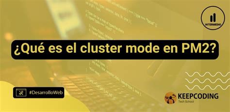 Qué es el cluster mode en PM2 KeepCoding Bootcamps