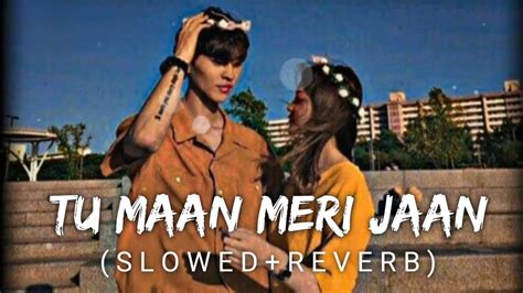 Tu Maan Meri Jaan Slowed Reverb King Lofi Song Youtube