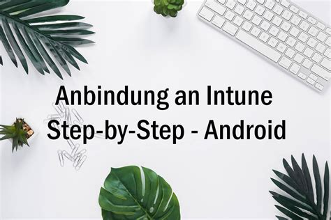 Microsoft Intune Mdm Step By Step Android Registrieren