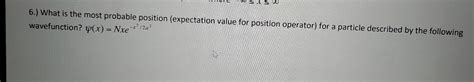 Solved 6 What Is The Most Probable Position Expectation