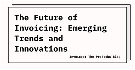 The Future Of Invoicing Emerging Trends And Innovations Invoiced The Probooks Blog
