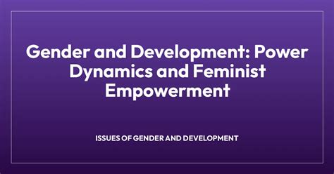 Gender And Development Power Dynamics And Feminist Empowerment