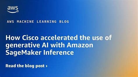 How Cisco Accelerated The Use Of Generative Ai With Amazon Sagemaker Inference Becoration