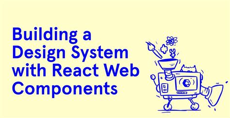 Building A Design System With React Web Components Rreactjs