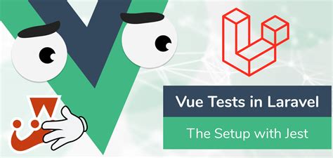 Testing Vue In Laravel With Jest Let S Make It A Babe More Easy