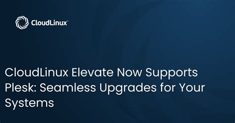 Cloudlinux Elevate Supports Plesk Seamless System Upgrades