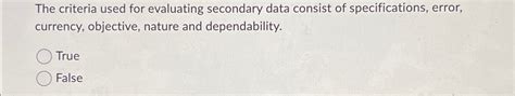 Solved The Criteria Used For Evaluating Secondary Data