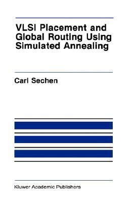 Vlsi Placement And Global Routing Using Simulated Annealing By Carl Sechen Goodreads