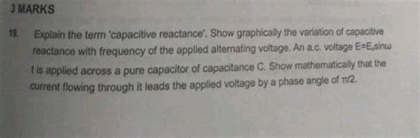 3 marks 19 explain the term capacitive reactance show graphically