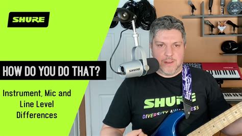 Instrument Mic And Line Level Differences Shure Youtube