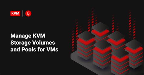 Manage Kvm Storage Volumes And Pools For Vms • Serverhealers