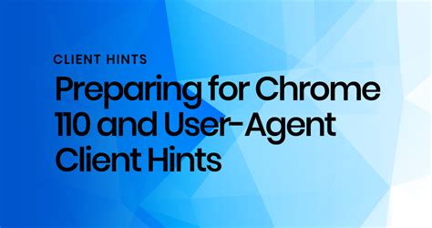 Preparing For Chrome 110 And User Agent Client Hints Deviceatlas