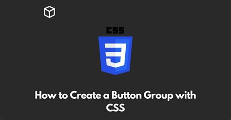 How To Create A Button Group With Css Programming Cube