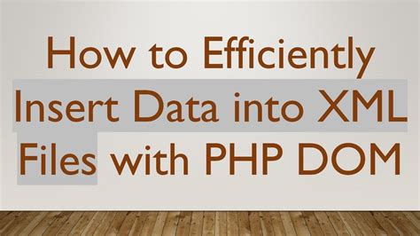 How To Efficiently Insert Data Into Xml Files With Php Dom Youtube