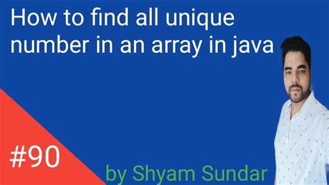 How To Find All Unique Number In An Array In Java Shyam Sundar Youtube