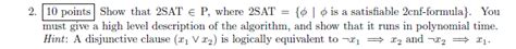 Solved 2 10 Points Show That 2sat ∈p Where 2sat ϕ∣ϕ Is A