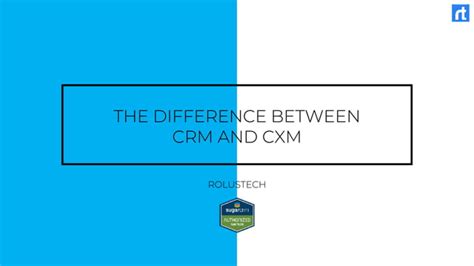 The Difference Between Crm And Cxm Ppt