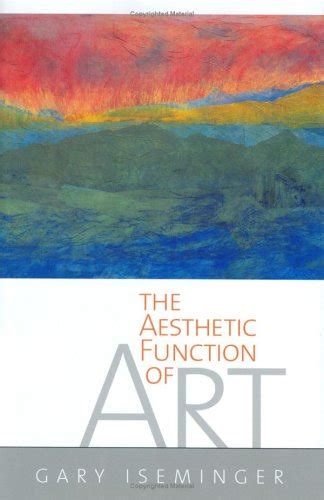 The Aesthetic Function Of Art Iseminger Gary 0884925659839 Books
