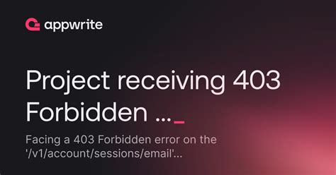 project receiving 403 forbidden on v1 account sessions email for all