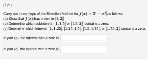 Solved Carry Out Three Steps Of The Bisection Method For