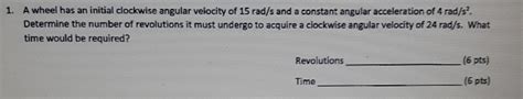 Solved 1 A Wheel Has An Initial Clockwise Angular Velocity