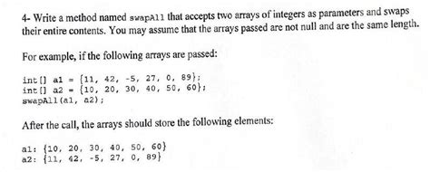 Solved 4 Write A Method Named Swapa11 That Accepts Two