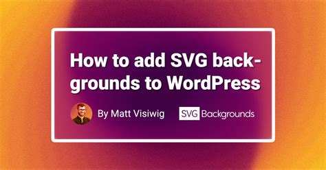 How To Add SVG Backgrounds To WordPress SVG Backgrounds