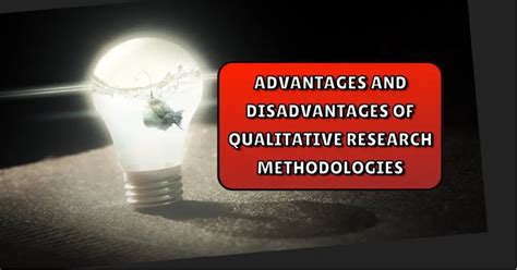 Advantages And Disadvantages Of Qualitative Research Methodologies Ilovephd