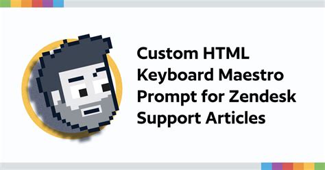 custom html keyboard maestro prompt for zendesk support articles