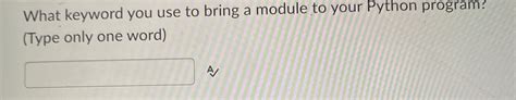 Solved What Keyword You Use To Bring A Module To Your Python