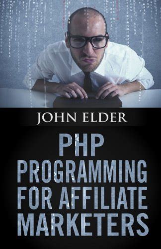 Php Programming For Affiliate Marketers Elder John 9780972560450