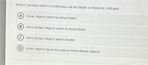 Solved Motion Parallax Which Is A Stimulus Cue For Depth Or