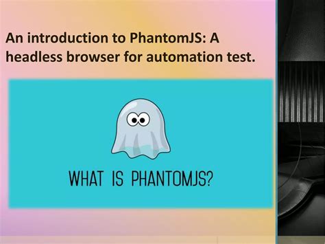 An Introduction To Phantomjs A Headless Browser For Automation Test Ppt