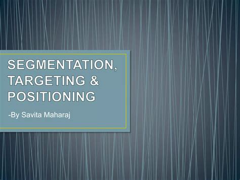 Stp Segmentation Targeting And Positioning Pptx